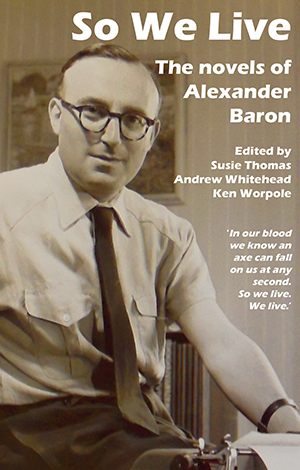 So We Live: The Novels of Alexander Baron, Five Leaves: ‘A resurrection ...